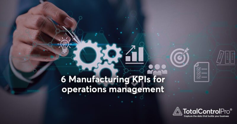 6 Manufacturing KPIs for operations management | TotalControlPro