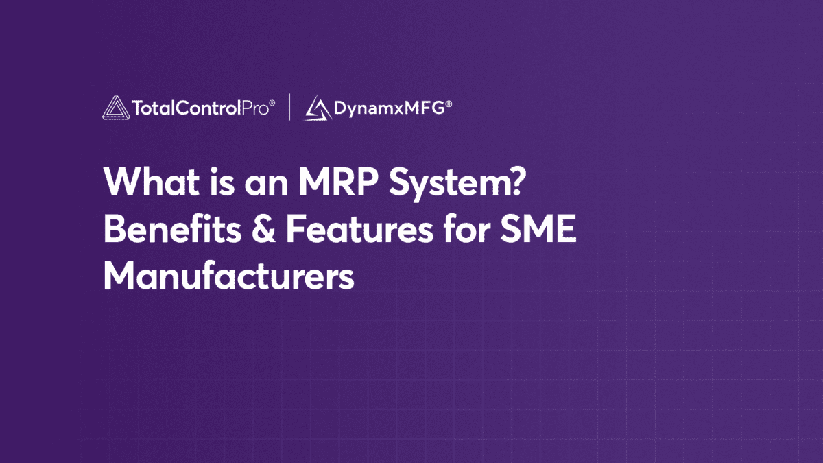 What Is an MRP System? A Guide for SME Manufacturers | TotalControlPro